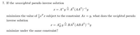 solved 7 if the unweighted pseudo inverse solution x