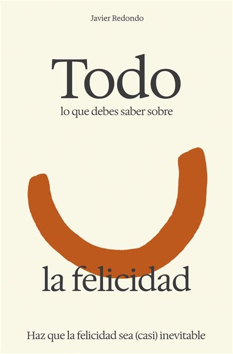 Todo Lo Que Debes Saber 3 Todo Lo Que Debes Saber Sobre La Felicidad