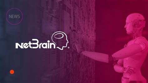 Netbrain Enhances Its Platform With Ai Powered Network Operations