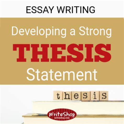 Essay Writing Developing A Strong Thesis Statement Essay Writing