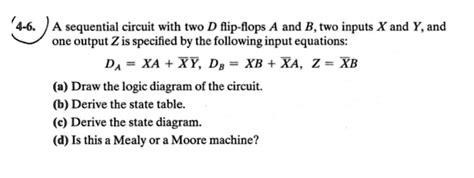 Solved 4 6 A Sequential Circuit With Two D Flip Flops A And B Two
