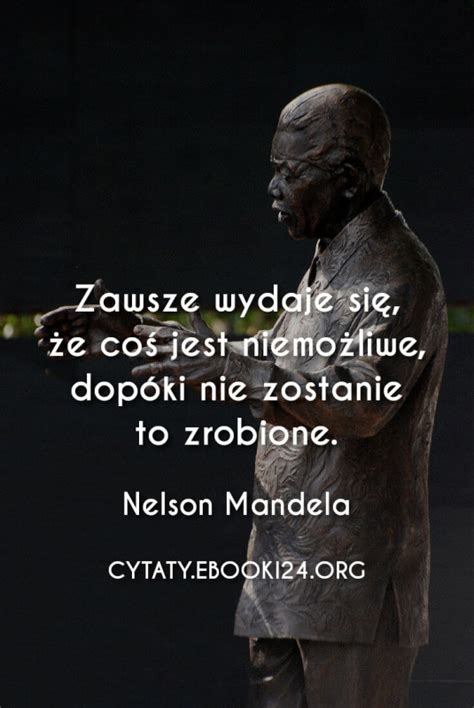 Nelson Mandela Cytat O Rzeczach Niemożliwych Cytaty Motywacyjne