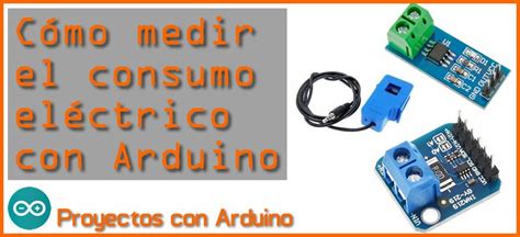 Cómo Medir El Consumo Eléctrico Con Arduino Proyectos Con Arduino