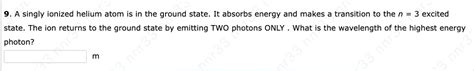 Solved A Singly Ionized Helium Atom Is In The Ground State
