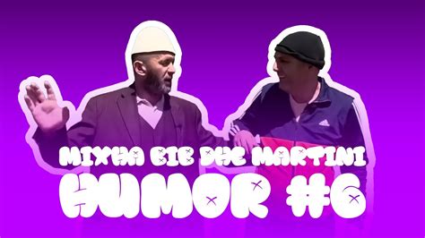 Mixha Bib Dhe Martini Humor 6 Youtube