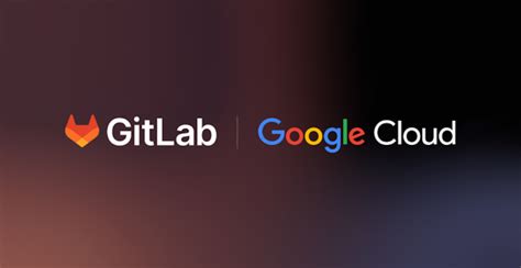 Empowered Development GitLab On Google Cloud For Streamlined Delivery