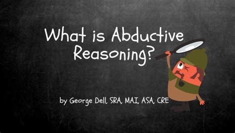 What Is Abductive Reasoning George Dell SRA MAI ASA CRE