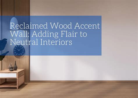 Reclaimed Wood Accent Wall Adding Flair To Neutral Interiors Blog