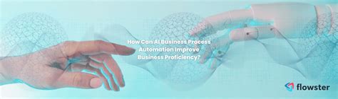 How Can AI Business Process Automation Improve Business Proficiency? Flowster