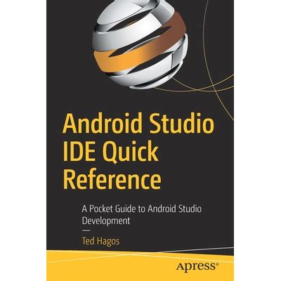 Android Studio IDE Quick Reference A Pocket Guide To Android Studio Development Hagos Ted