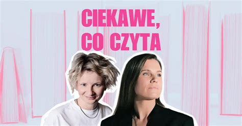 Ciekawe Co Czyta Natalia Grosiak Tygodnik Powszechny
