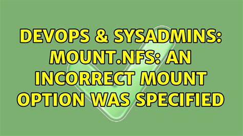 Devops And Sysadmins Mountnfs An Incorrect Mount Option Was Specified 3 Solutions Youtube