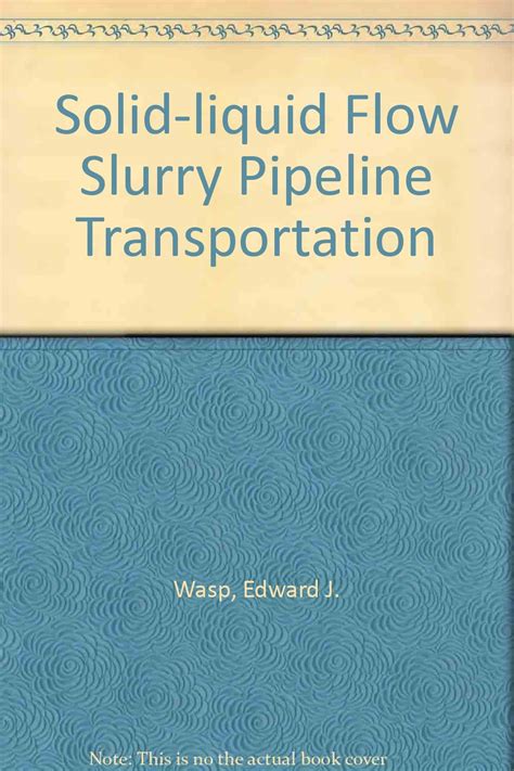 Solid Liquid Flow Slurry Pipeline Transportation Wasp Edward J 9780872018099 Books