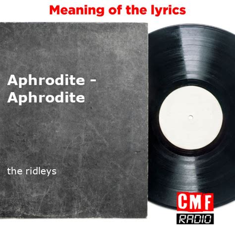 The Story And Meaning Of The Song Aphrodite Aphrodite The Ridleys