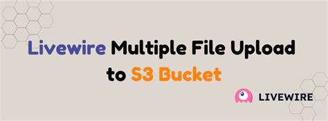 Implementing Multiple File Upload To S3 Bucket In Laravel Livewire