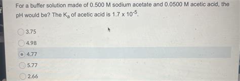 Solved For A Buffer Solution Made Of 0 500m ﻿sodium Acetate