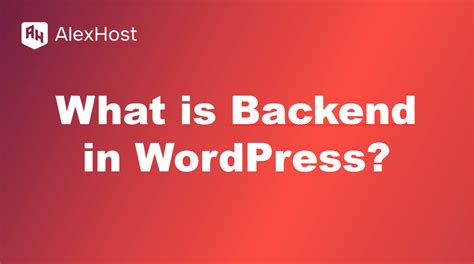 What Is Backend In WordPress ALexHost SRL