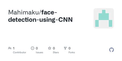 GitHub Mahimaku Face Detection Using CNN