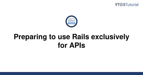 preparing to use rails exclusively for apis 9to5tutorial