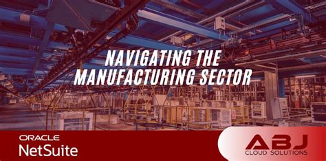 Learn About Manufacturing Processes In Netsuite Abj Cloud Solutions Customer Success Awardee