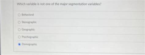 Solved Which Variable Is Not One Of The Major Segmentation