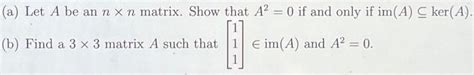 Solved A Let A Be An Nn Matrix Show That A If And Chegg