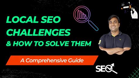 Local Seo Challenges And How To Solve Them A Comprehensive Guide