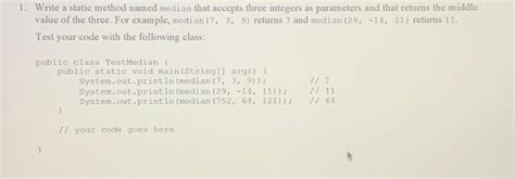Solved 1 Write A Static Method Named Median That Aceepts