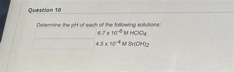 Solved Determine The PH Of Each Of The Following Solutions Chegg Com