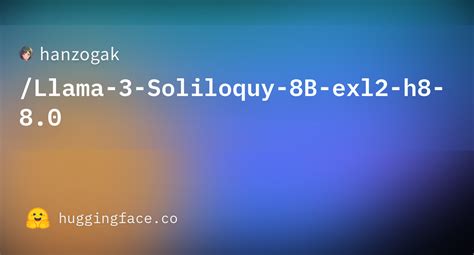 Hanzogakllama 3 Soliloquy 8b Exl2 H8 80 · Hugging Face