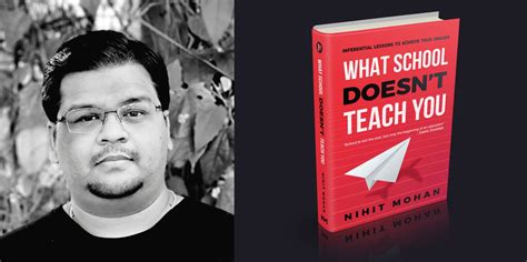 Nihit Mohan On His Book What School Doesnt Teach You And The Ideology That Inspired It