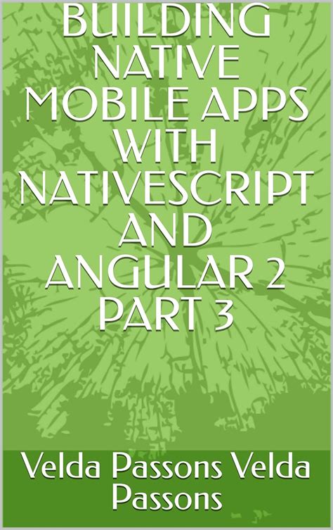 Building Native Mobile Apps With Nativescript And Angular 2 Part 3 Ebook Velda