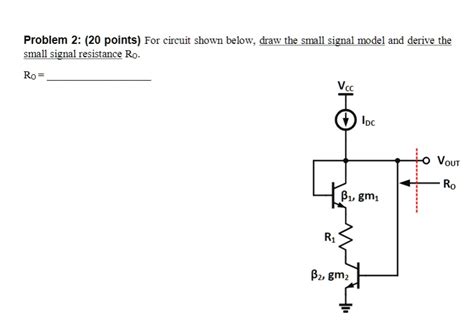 SOLVED Problem Points For The Circuit Shown Below Draw The Small Signal Model And
