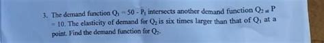 Solved 3 The Demand Function Q150−p1 Intersects Another