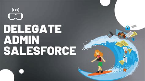 Delegate Administration In Salesforce Empowering Your Team