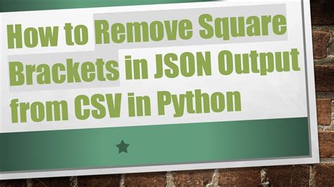 How To Remove Square Brackets In Json Output From Csv In Python Youtube