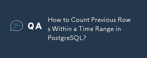 How To Count Previous Rows Within A Time Range In Postgresql Mysql