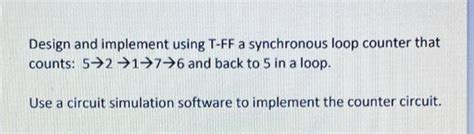 Solved Design And Implement Using T Ff A Synchronous Loop