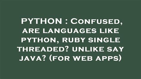 Python Confused Are Languages Like Python Ruby Single Threaded