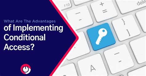 conditional access what are the advantages