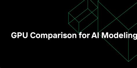 Gpu Comparison For Ai Modeling A Comprehensive Guide Novita