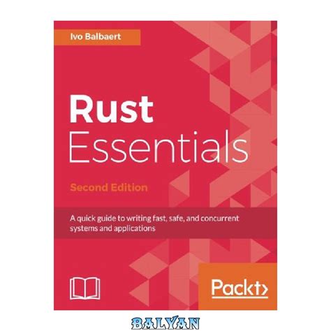 دانلود کتاب Rust Essentials A Quick Guide To Writing Fast Safe And Concurrent Systems And