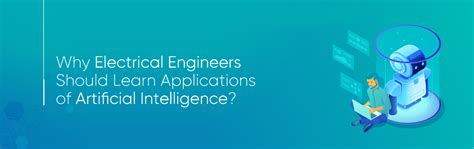 Why Electrical Engineers Should Learn Applications Of Artificial Intelligence