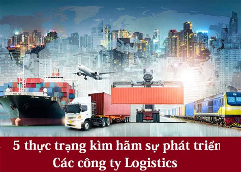 Thực Trạng Khó Khăn kìm hãm sự phát triển của Các công ty Logistic trong Phần mềm