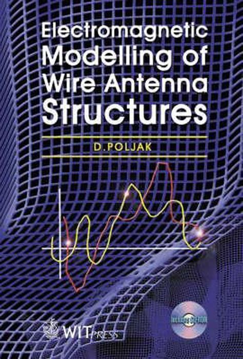 Electromagnetic Modelling Of Wire Antenna Structures 9781853128950 Dragan Poljak Bol