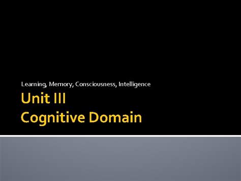 Learning Memory Consciousness Intelligence Unit Iii Cognitive Domain