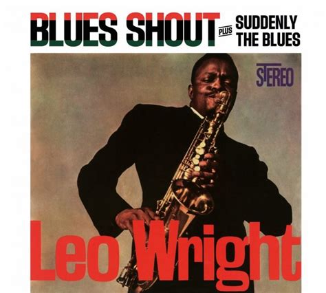 Leo Wright Blues Shout Plus Suddenly The Blues Jazz Journal