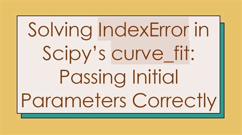 Solving Indexerror In Scipys Curvefit Passing Initial Parameters