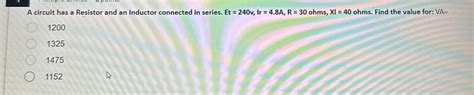 Solved A Circuit Has A Resistor And An Inductor Connected In