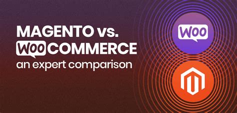 Magento Vs WooCommerce An Expert Comparison Xigen